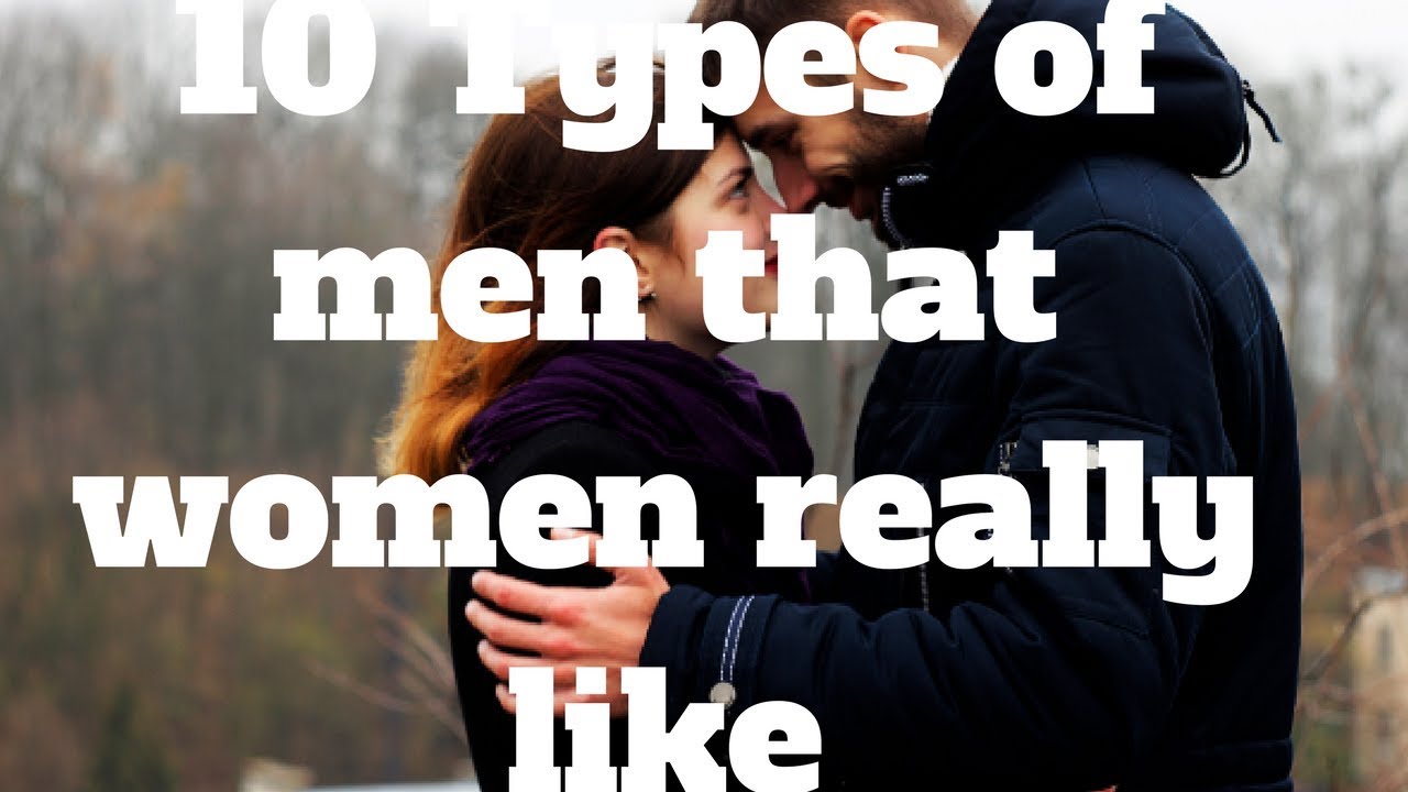 10 Types of men that women really like - YouTube