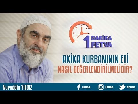 Akika kurbanının eti nasıl değerlendirilmelidir?/Birfetva - Nureddin YILDIZ