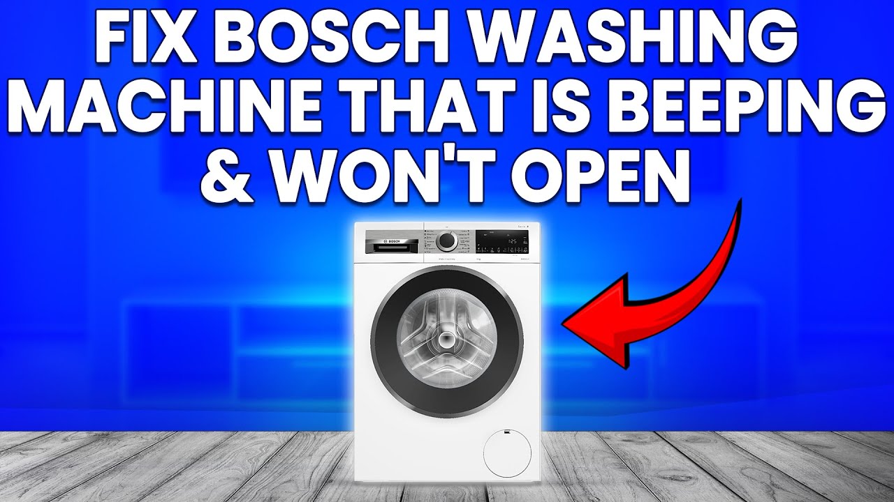 How To Fix Bosch Washing Machine Beeping & Won't Open (Why It Happens ...