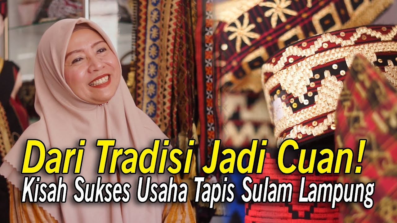 Dari Tradisi Jadi Cuan! Kisah Sukses Usaha Tapis Sulam Lampung - YouTube