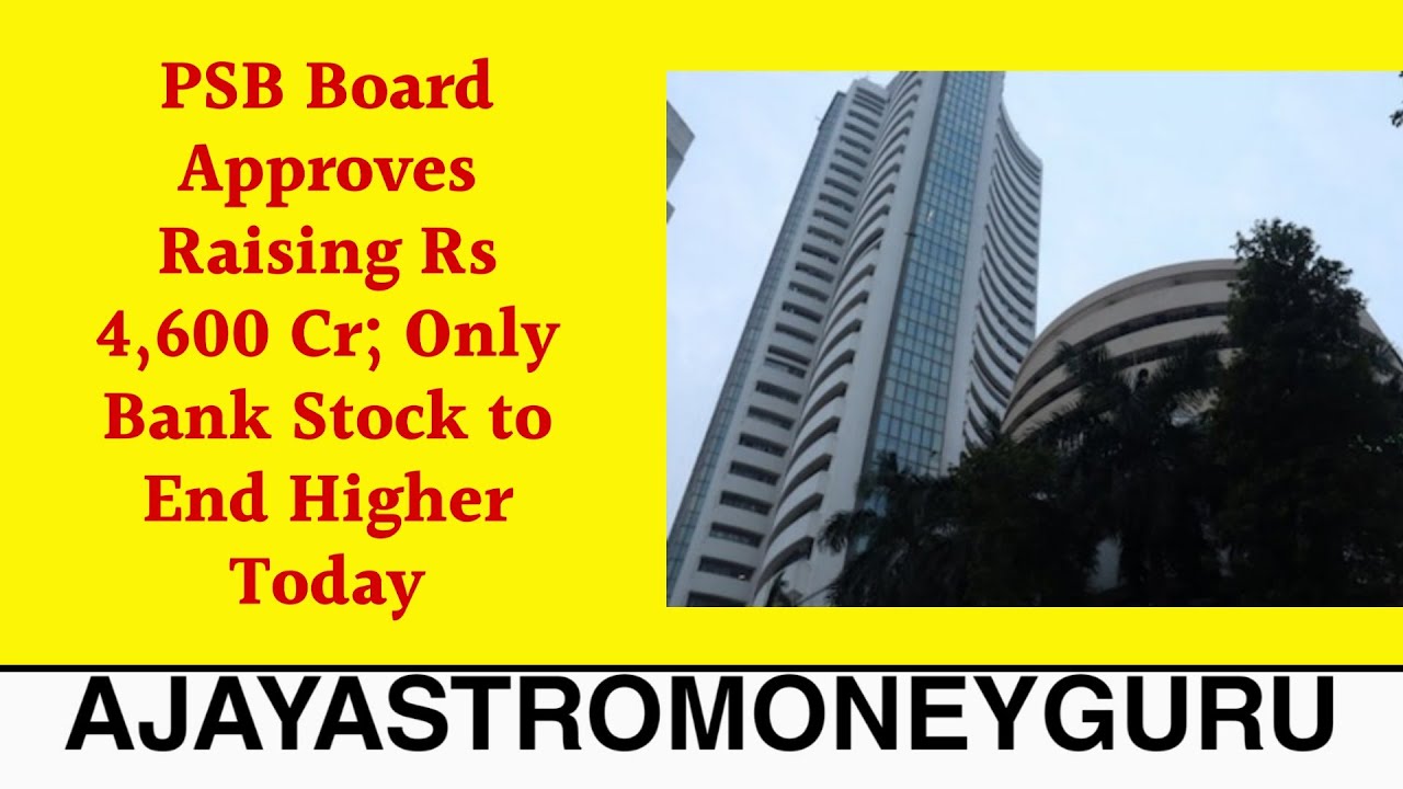 PSB Board Approves Raising Rs 4,600 Cr; Only Bank Stock to End Higher ...