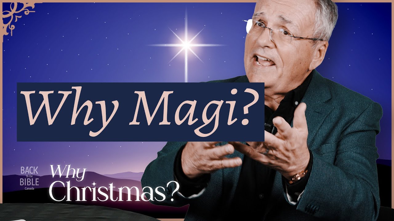 Why Magi | Back to the Bible Canada with Dr. John Neufeld - YouTube