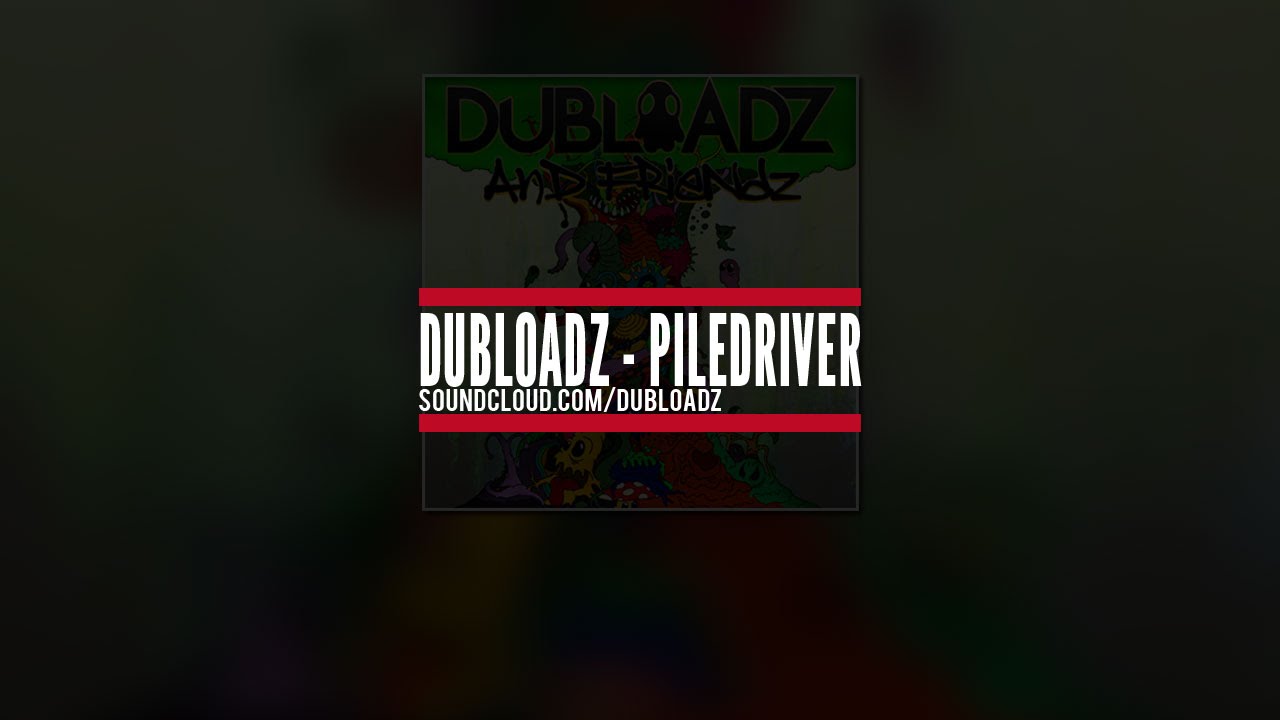 DUBLOADZ - PILEDRIVER [DUBLOADZ AND FRIENDZ 20K EP] - YouTube