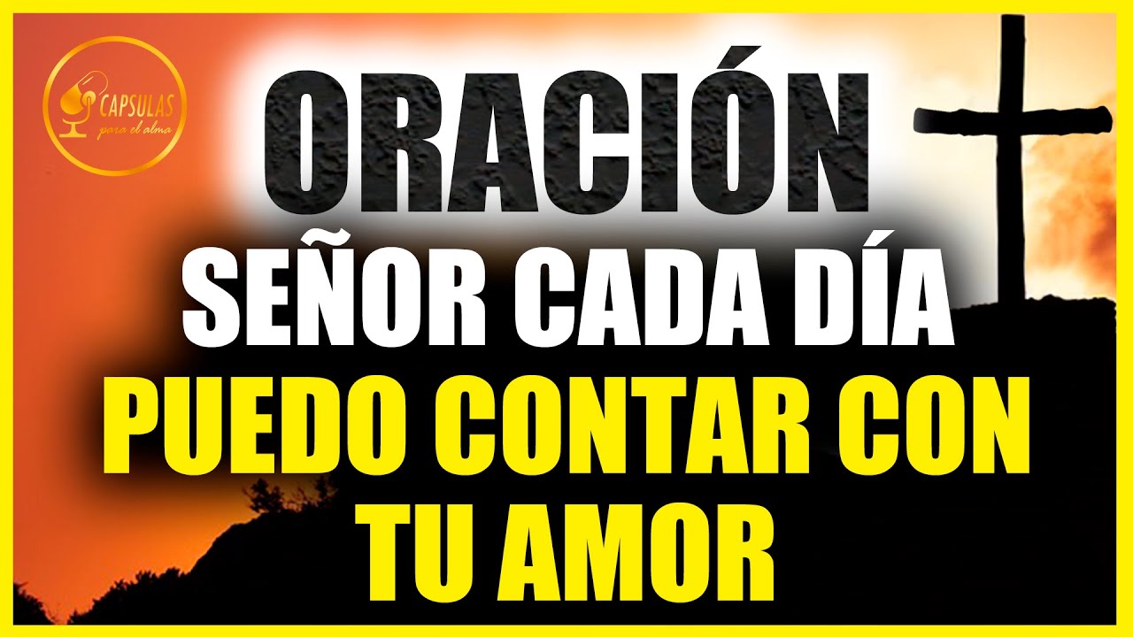 SEÑOR Cada Día Puedo Contar Con Tu Amor Tan Grande, Tu Te Haces Visible ...
