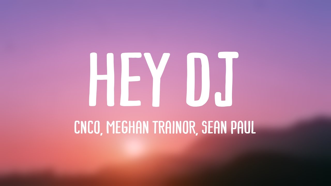 Hey DJ - CNCO, Meghan Trainor, Sean Paul (Letra) - YouTube