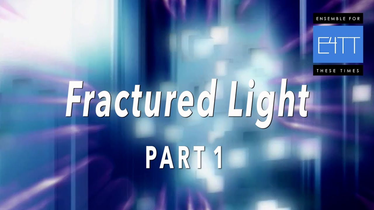 E4TT - Fractured Light - PART 1 v.2 (Final) - YouTube