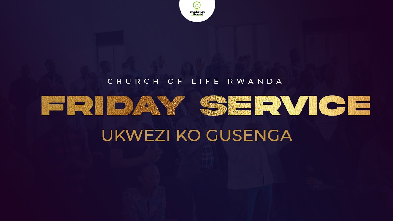 FRIDAY SERVICE l GUSENGA PART 4 I CHURCHOF LIFE RWANDA - YouTube