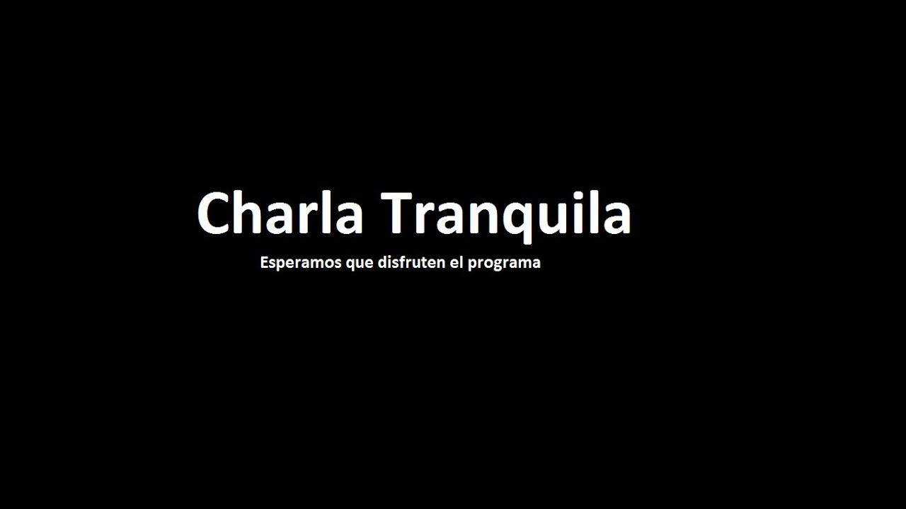 Charla Tranquila #1 - YouTube