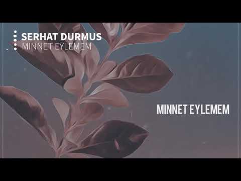 SERHAT DURMUS ''MINNET EYLEMEM''