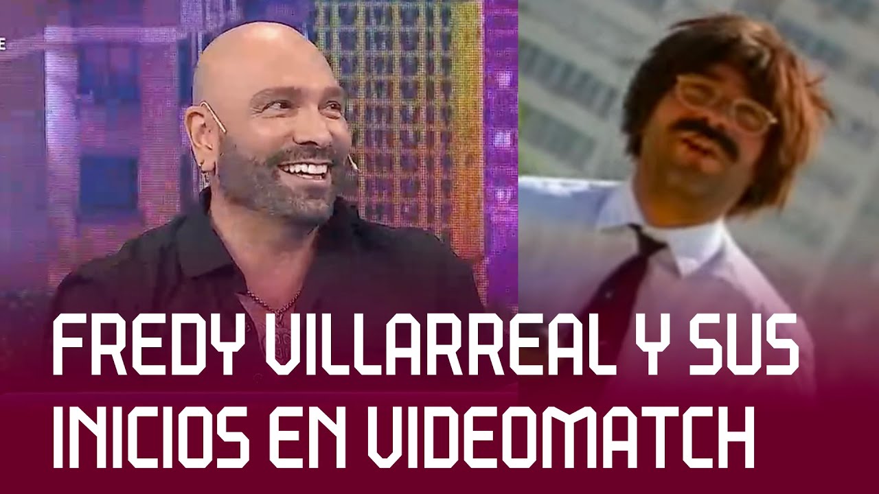 FREDY VILLARREAL y su paso por VIDEOMATCH - YouTube