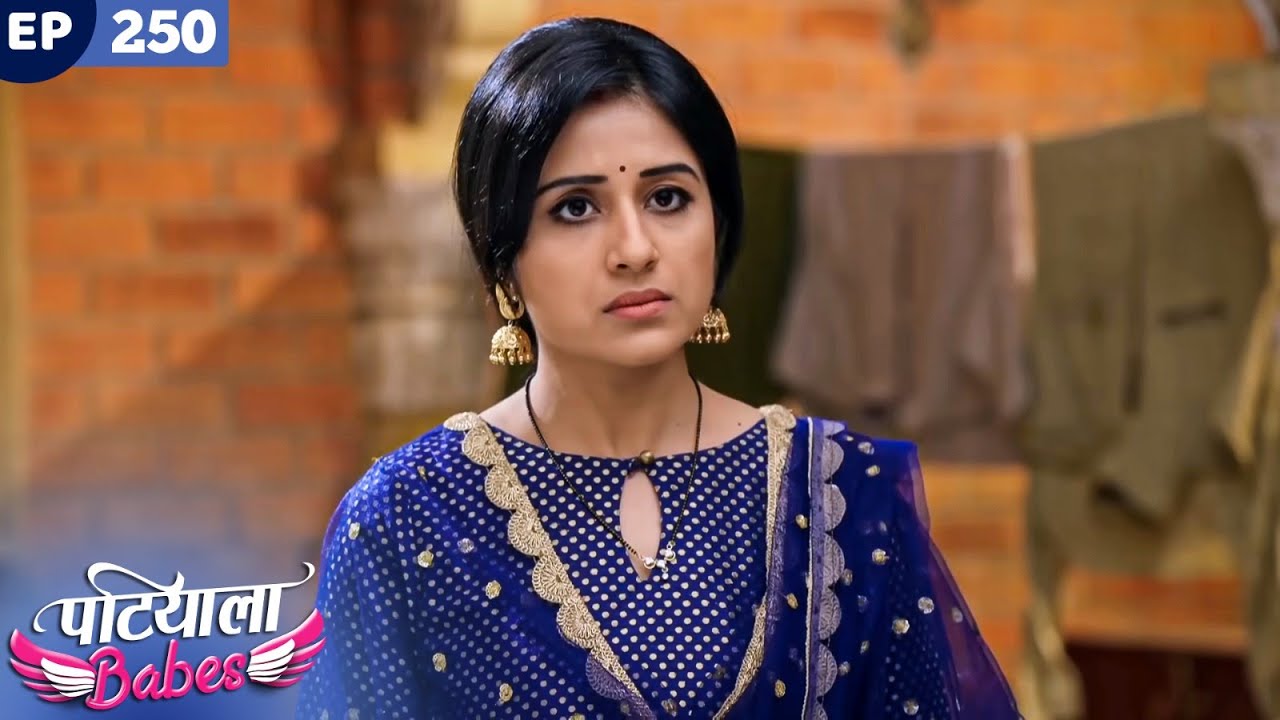 Patiala Babes Full Episode 250 | Indian TV Serial | Best Hindi Show ...