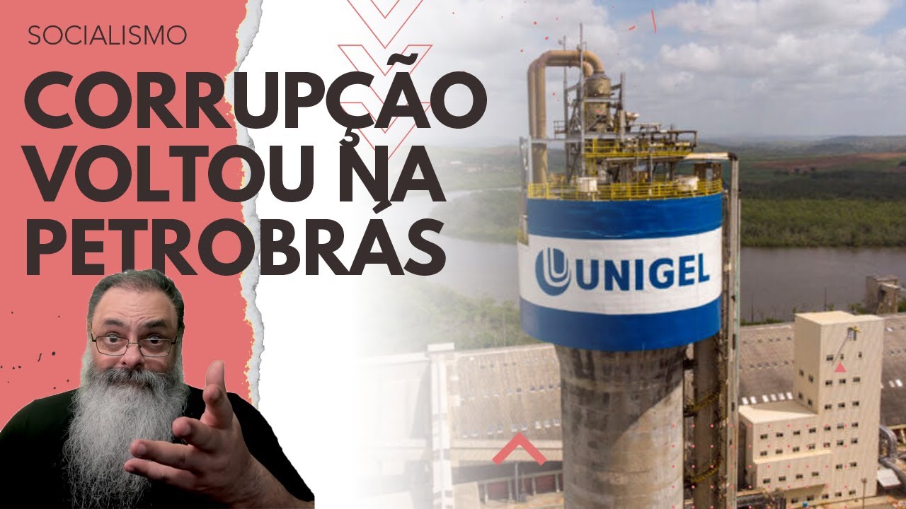 CASO da UNIGEL mostra que "O BRASIL VOLTOU" para a ERA da CORRUPÇÃO na ...