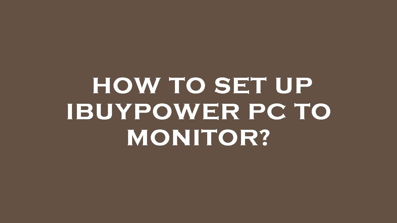 How to set up ibuypower pc to monitor? - YouTube
