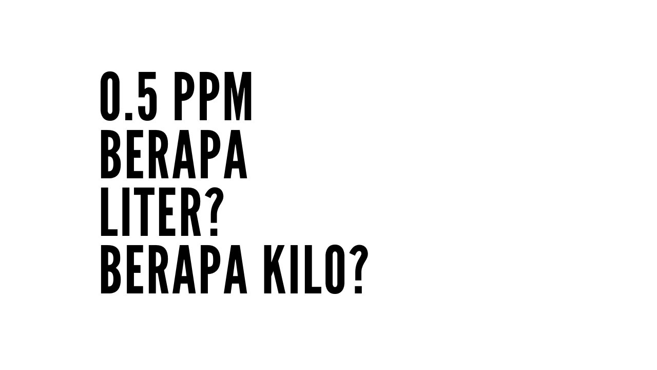 Cara Konversi Dosis Dari Ppm Ke Liter Atau Kg YouTube cara-konversi-dosis-dari-ppm-ke-liter-atau-kg-youtube