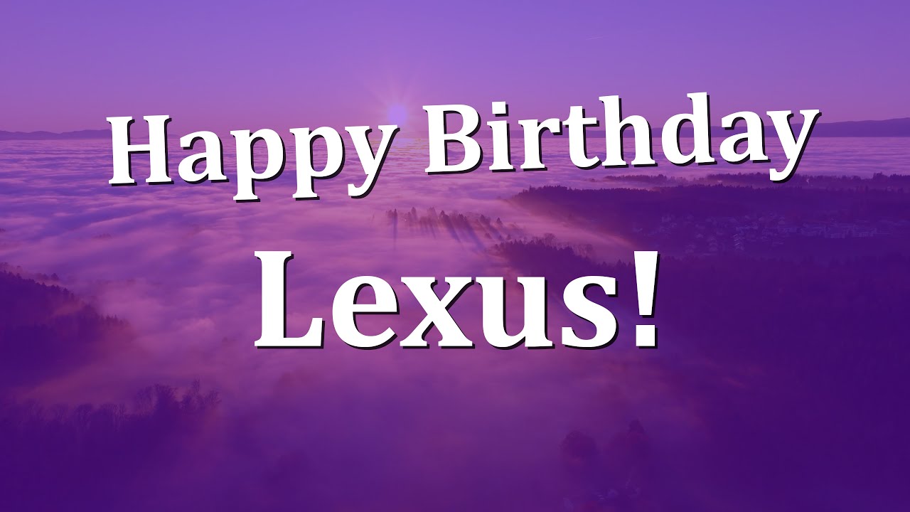 Happy Birthday Lexus! Have an Amazing Birthday! - YouTube