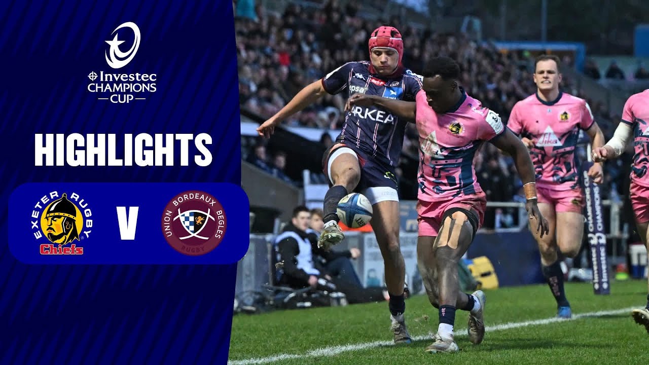 Instant Highlights - Exeter Chiefs v Union Bordeaux Bègles Round 3 | Investec Champions Cup 2024 ...