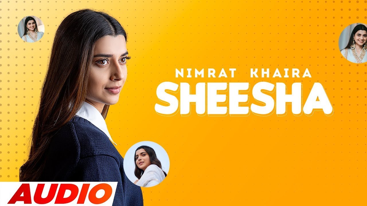 Sheesha (Full Audio) Nimrat Khaira | Arjan Dhillon | Yeah Proof ...
