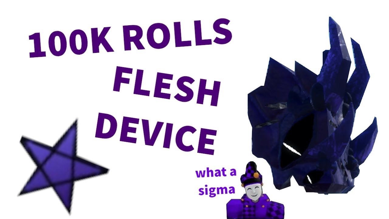 100K ROLLS WITH FLESH DEVICE (i cooked) 9.1/10 Million rolls - YouTube