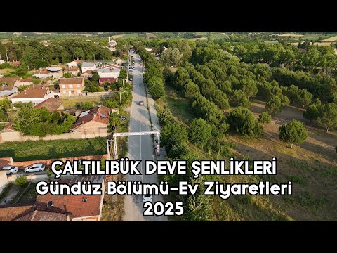 ÇALTILIBÜK DEVE ŞENLİKLERİ  EV ZİYARETLERİ 2025 Gündüz Bölümü