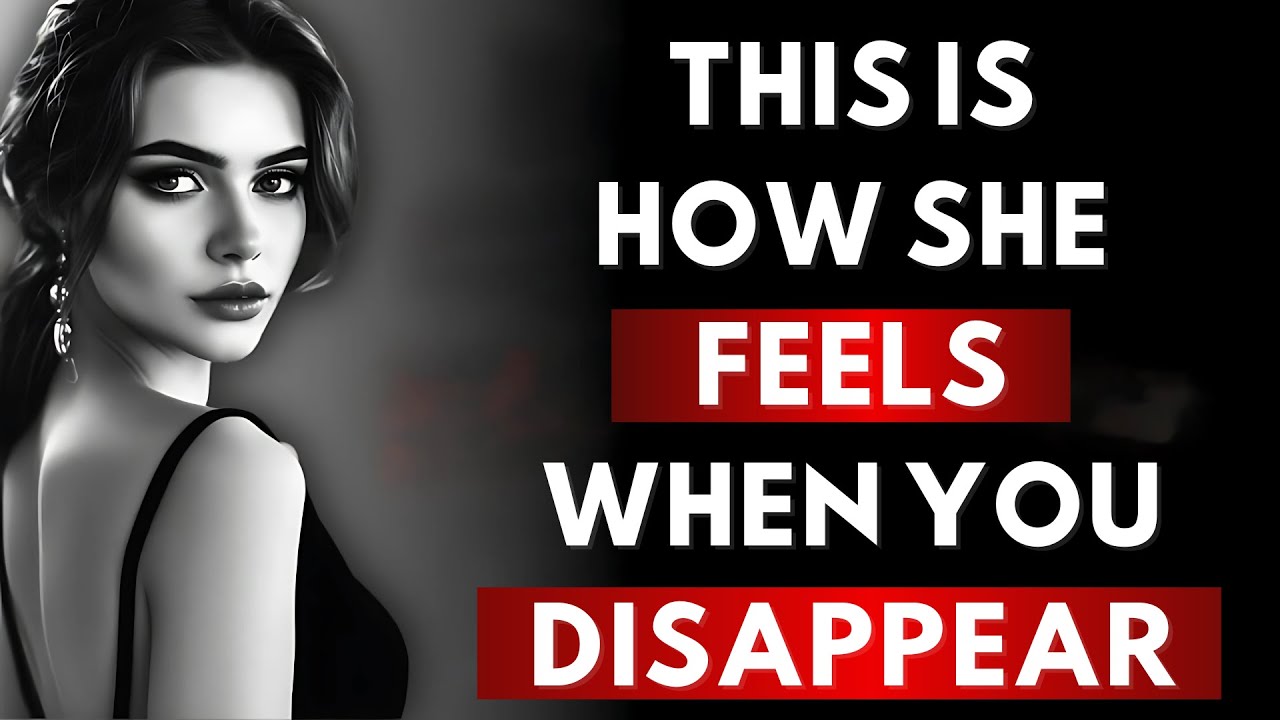 8 Powerful Emotions She Experiences When You Disappear | High Value Men ...