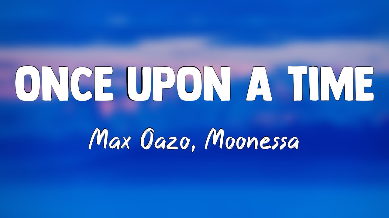 Once Upon A Time - Max Oazo, Moonessa{Letra}🦑 - YouTube
