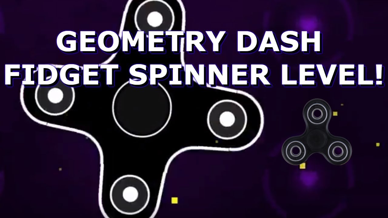 Geometry Dash Fidget Spinner Level! - YouTube