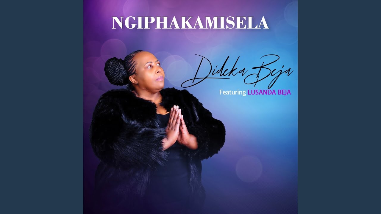 Ngiphakamisela (feat. Lusanda Beja) - Dideka Beja: Song Lyrics, Music Videos & Concerts