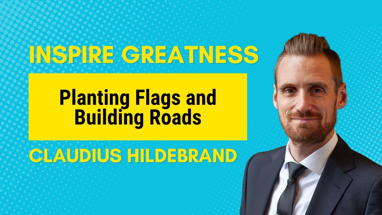 Claudius Hildebrand on Planting Flags and Building Roads | Inspire ...