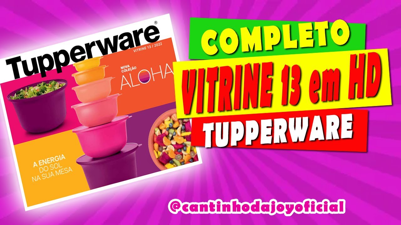 VITRINE 13 2022 TUPPERWARE COMPLETO EM HD | Joyce Sampaio - YouTube