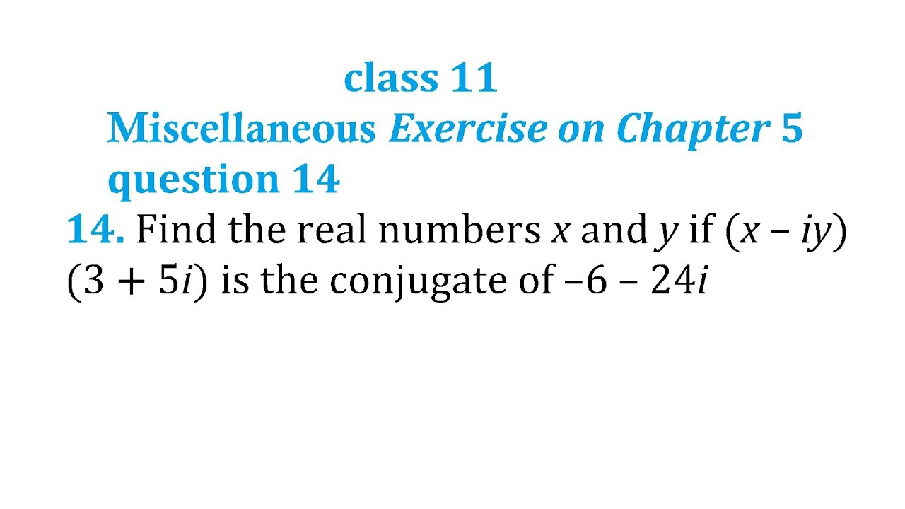 14 Find The Real Numbers X And Y If x iy 3 5i Is The Conjugate Of