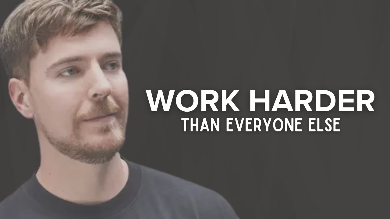 THE POWER OF WORKING HARDER THAN EVERYONE ELSE | Mr. Beast Motivational ...