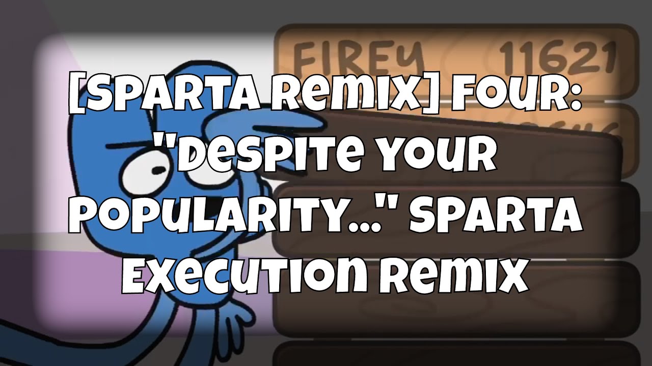 [Sparta Remix] Four: "Despite your popularity..." Sparta Execution ...