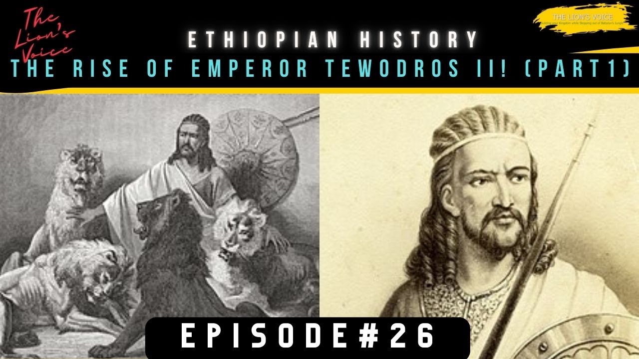 THE LION'S VOICE: EP 26 - ETHIOPIAN HISTORY - THE RISE OF EMPEROR ...
