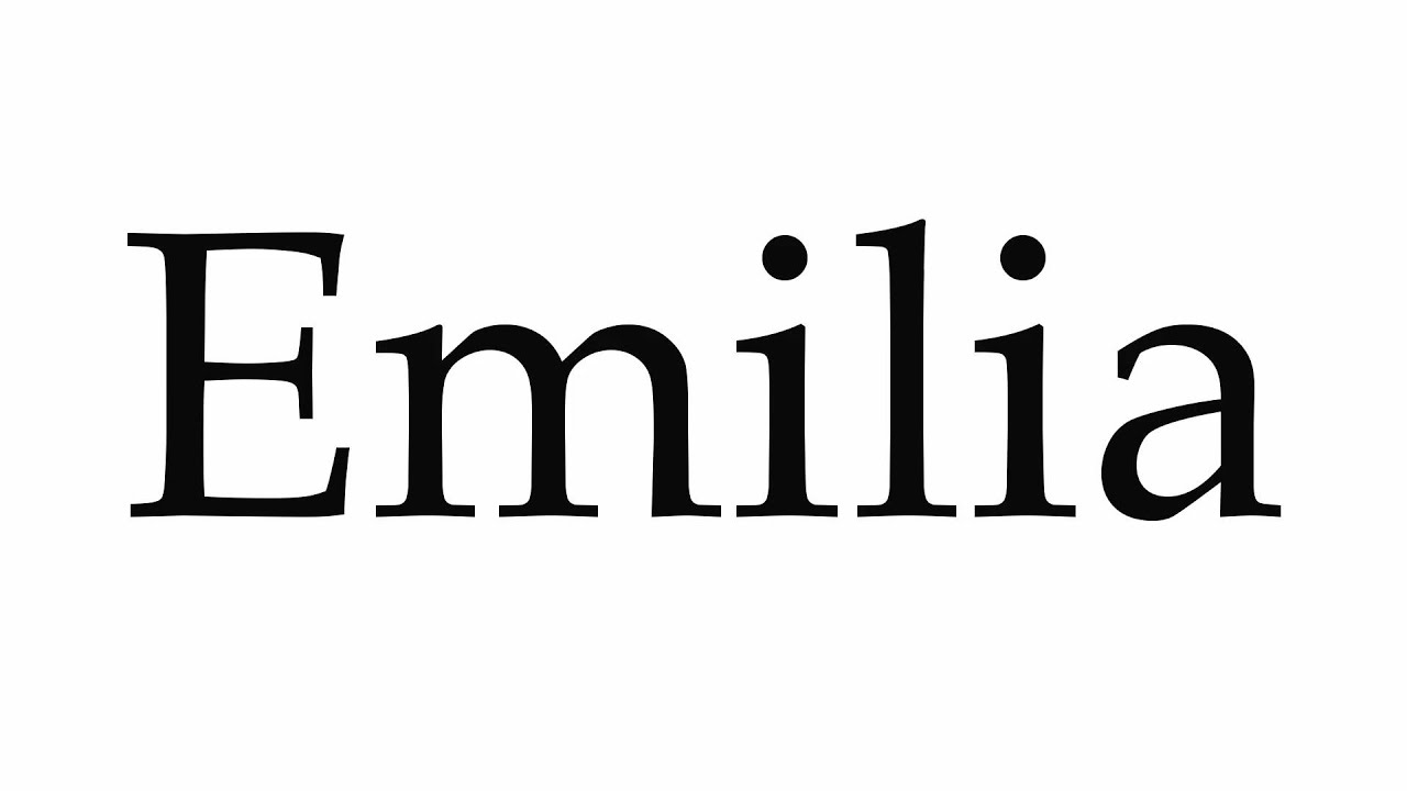 How to Pronounce Emilia - YouTube