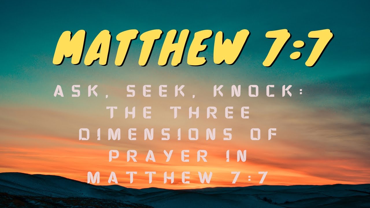 Ask, Seek, Knock | The Three Dimensions of Prayer in Matthew 7:7 - YouTube