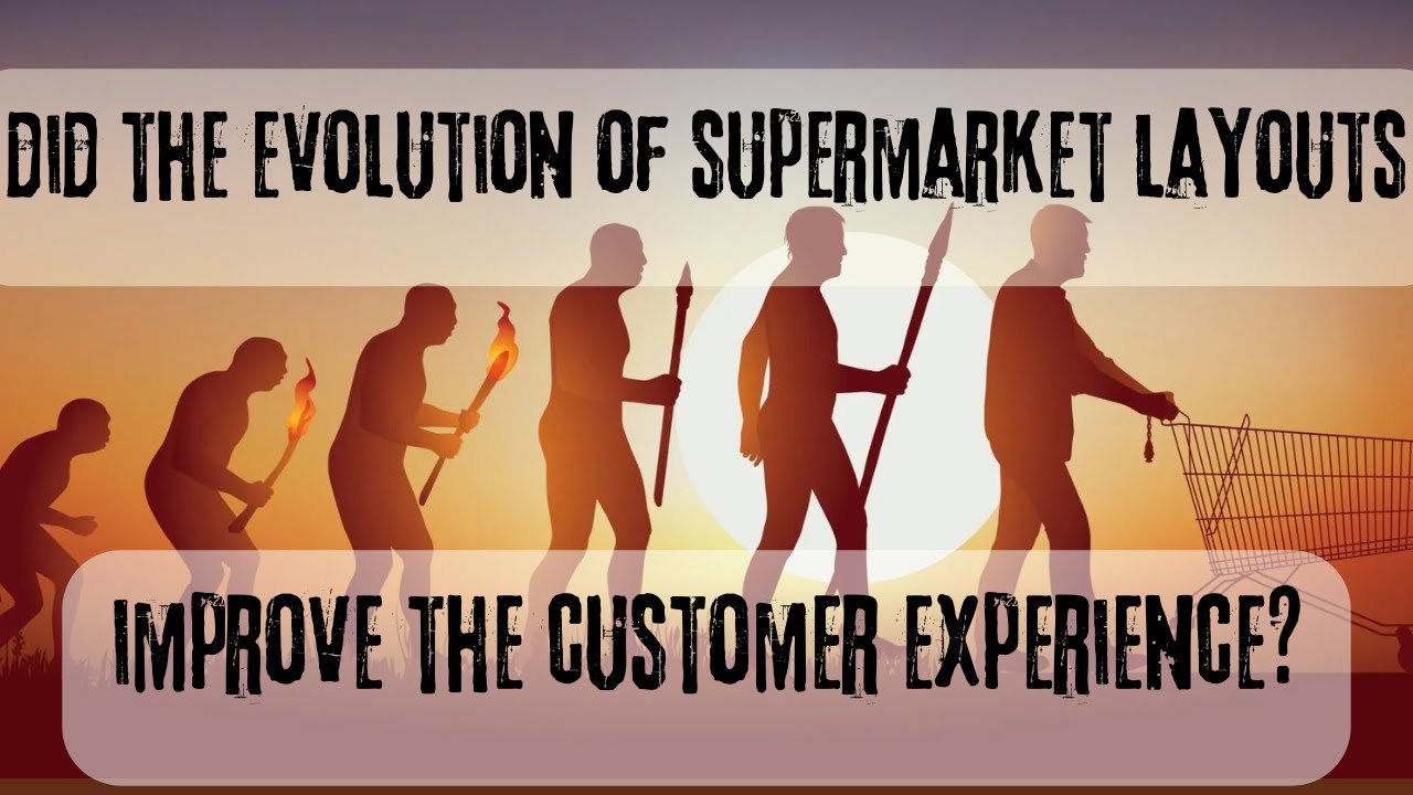 Has The Evolution Of Supermarket Layouts Improved The Customer ...