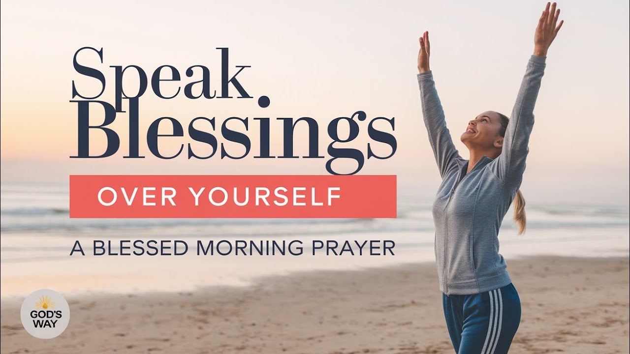 SPEAK BLESSINGS OVER YOURSELF | Morning BLESSED Devotional Prayer To ...
