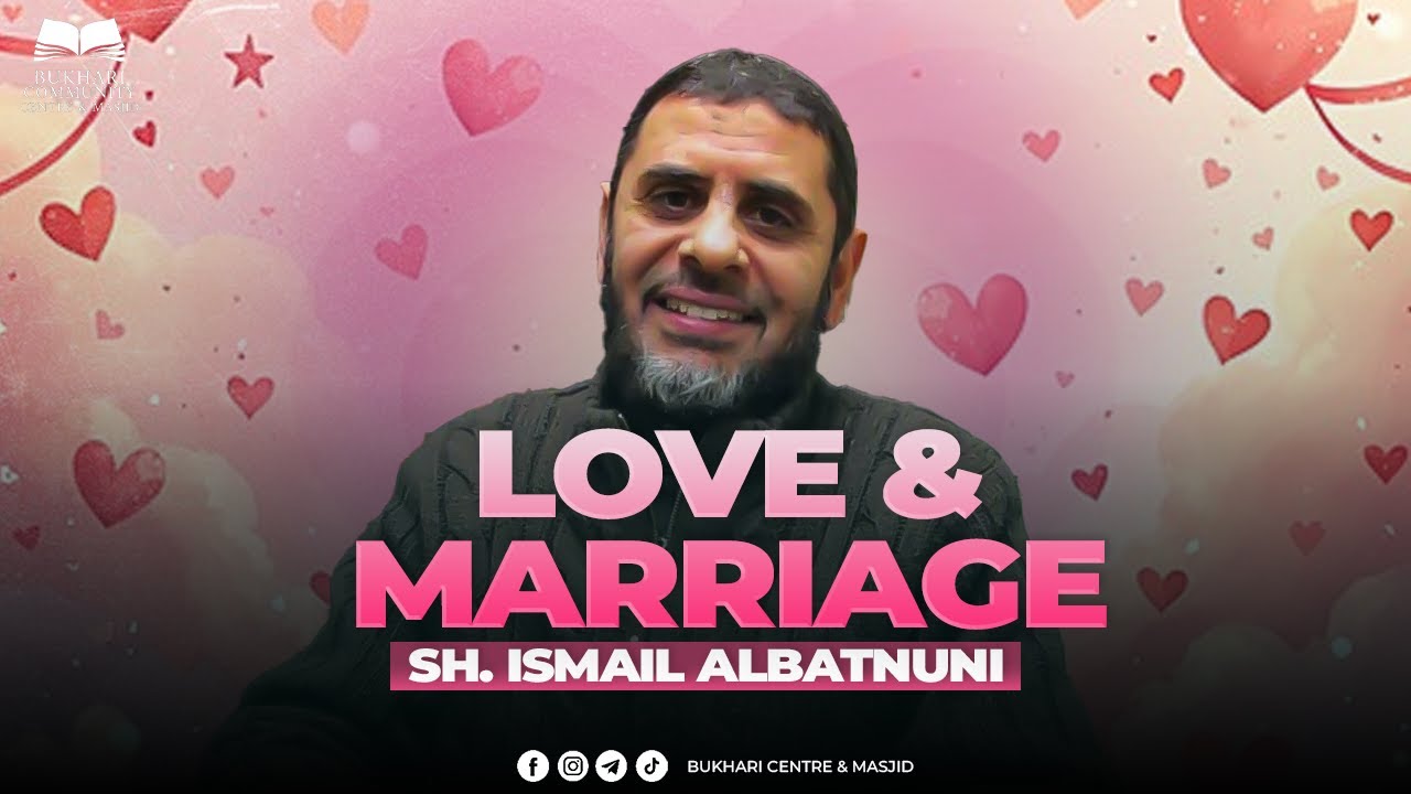 Love & Marriage Sh. Ismail AlBatnuni - YouTube