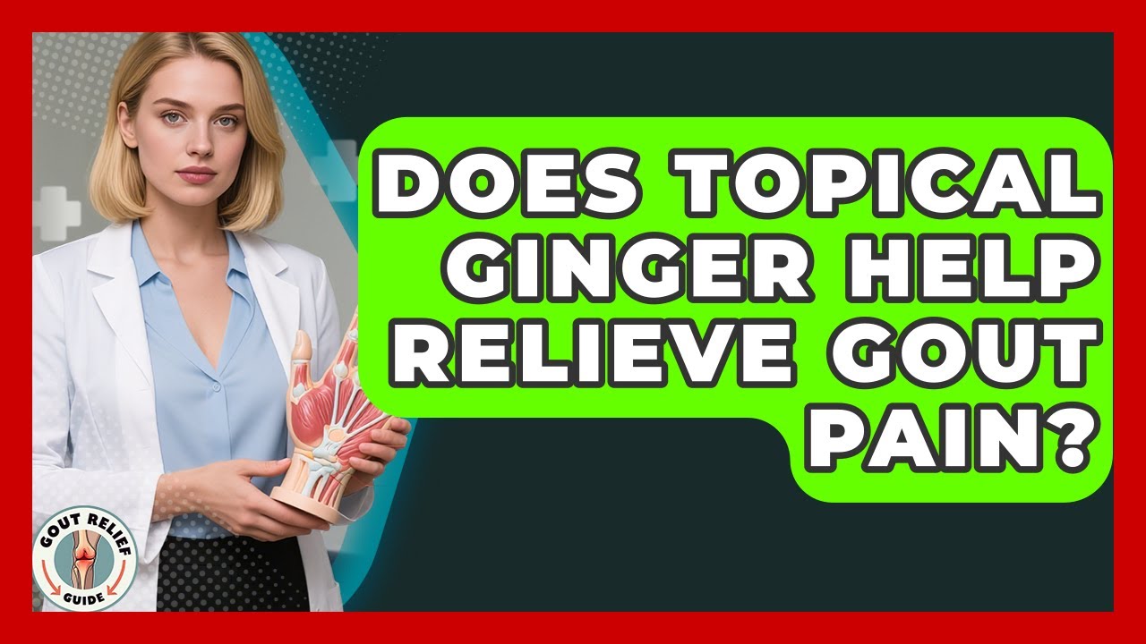 Does Topical Ginger Help Relieve Gout Pain? - Gout Relief Guide - YouTube