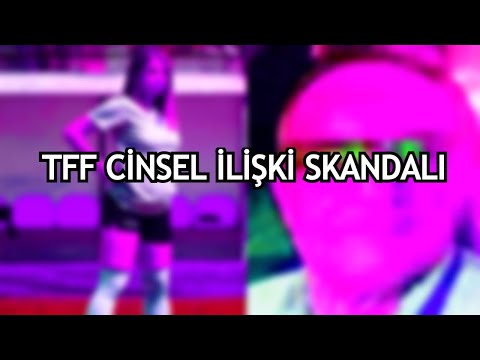 TFF CİNSEL İLİŞKİ SKANDALI