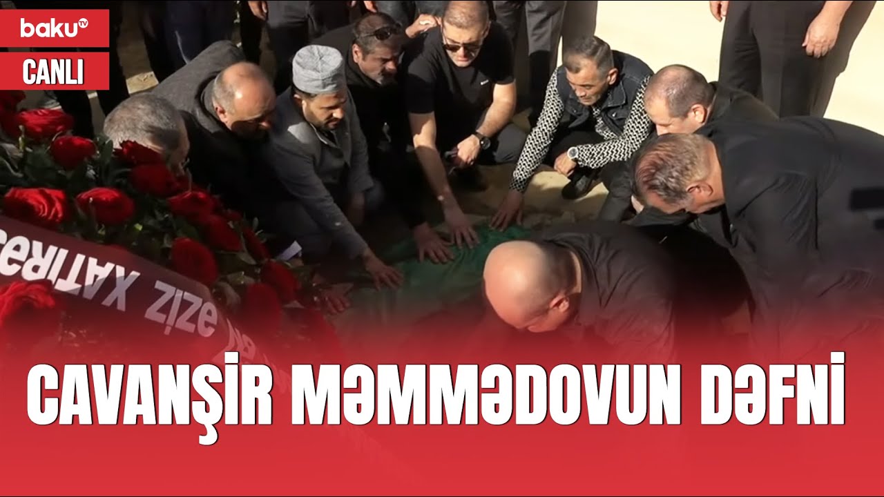 Əməkdar artist Cavanşir Məmmədov Qurd qapısı qəbiristanlığında dəfn ...