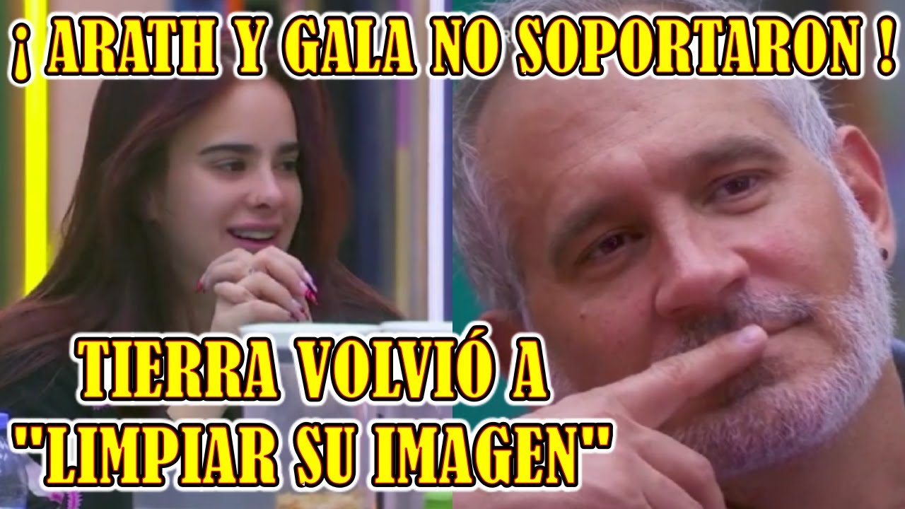 ARATH Y GALA NO SOPORTARON EL REGRESO DE TIERRA "QUIEREN LIMPIAR SU ...