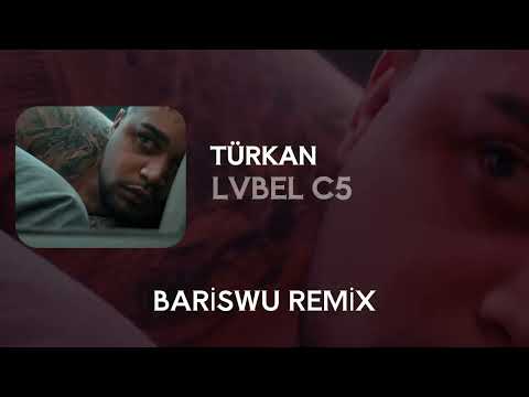 LVBEL C5 – TÜRKAN (Bariswu Remix)