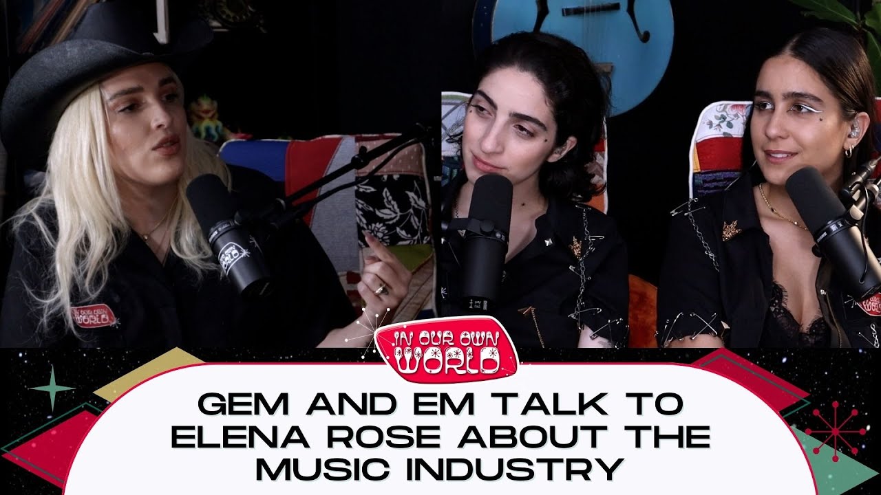 Gem and Em Chat With Elena Rose About The Music Industry | In Our Own ...