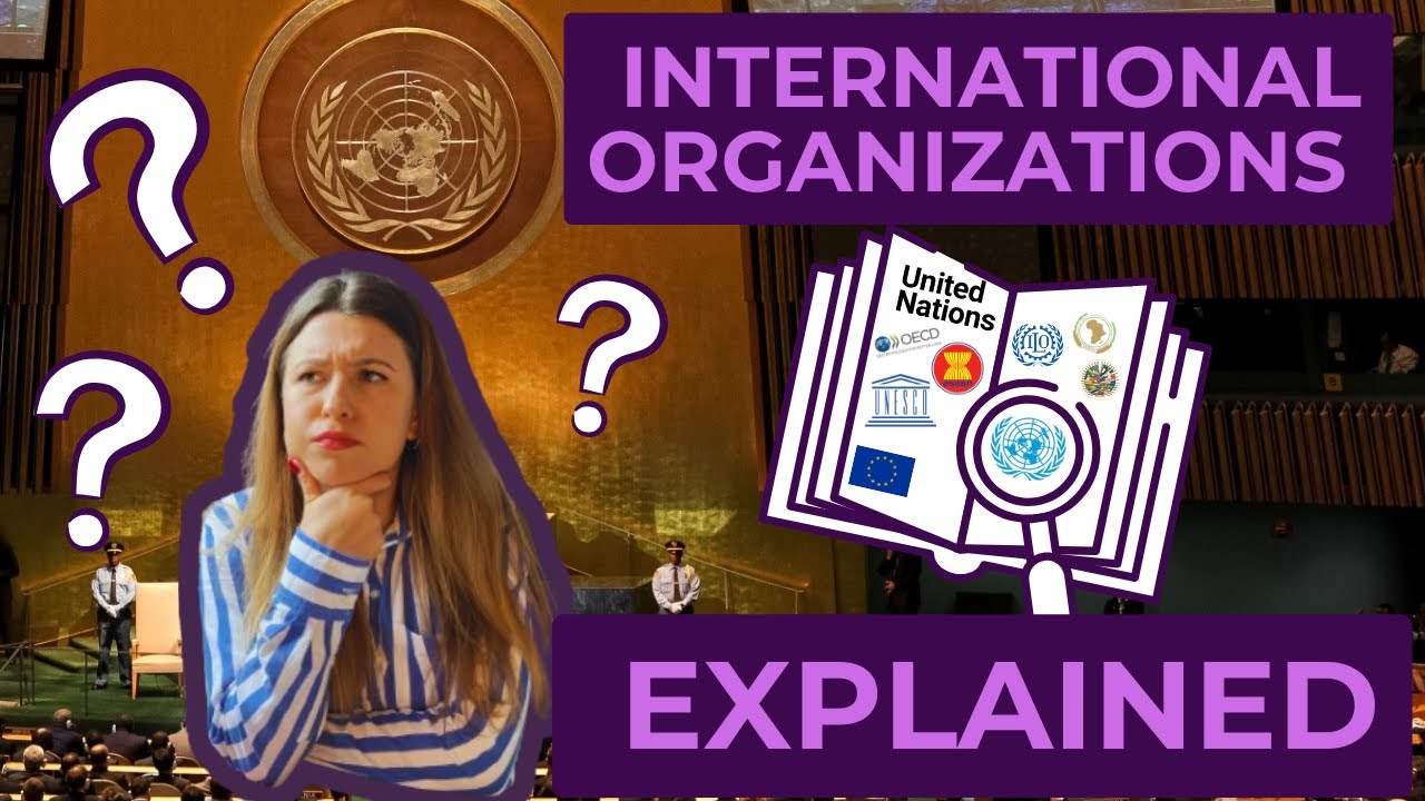 Decoding International Organizations: Everything You Need To Know | UN ...