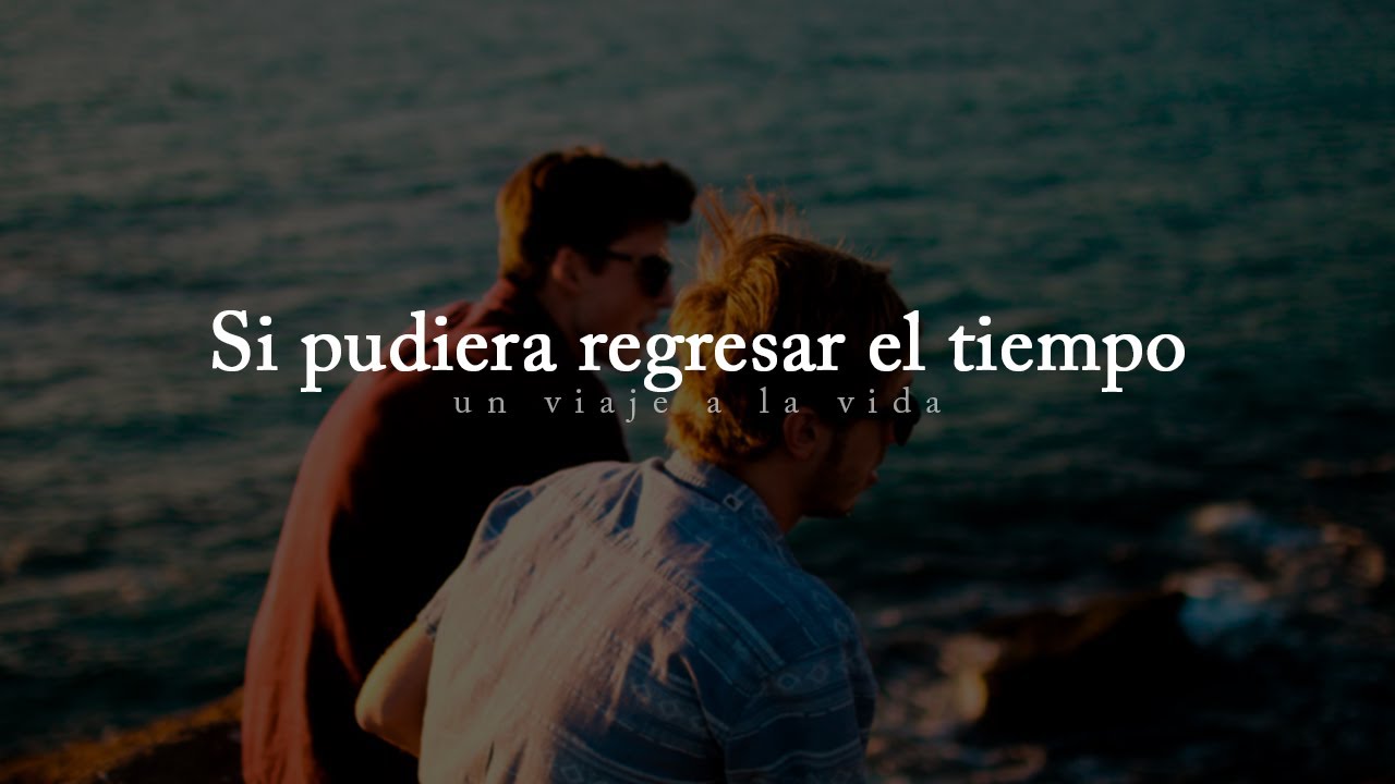 Motivación | Si pudiera regresar el tiempo - YouTube