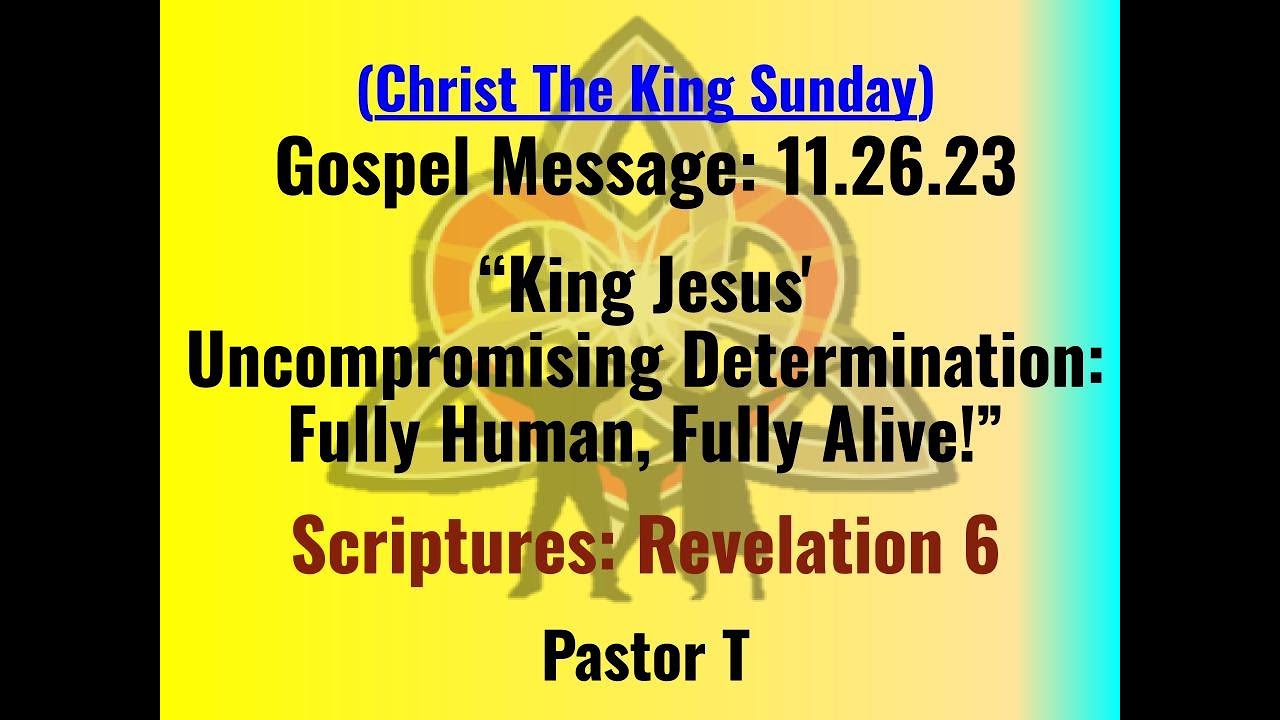 “King Jesus' Uncompromising Determination: Fully Human, Fully Alive ...