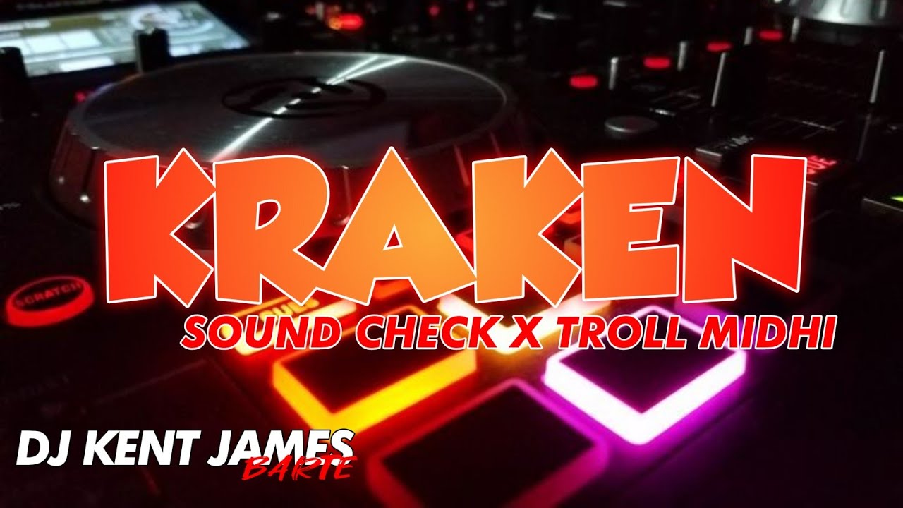 KRAKEN | SOUND CHECK X TROLL MIDHI | KENT JAMES REMIX - YouTube