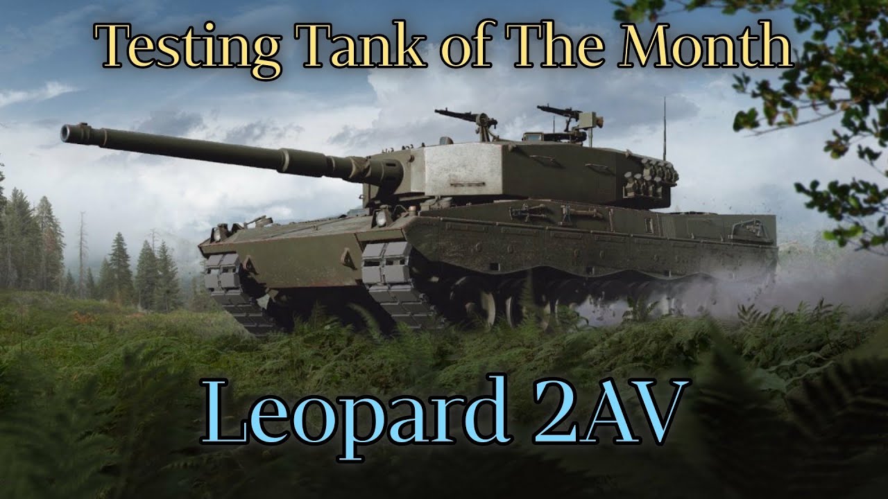 Testing Leopard 2AV | Tank of the Month | WOTMA | WOT Console | World ...