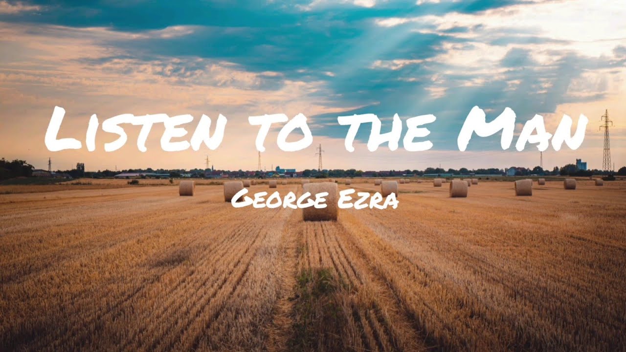 George Ezra - Listen to the Man (lyrics) - YouTube